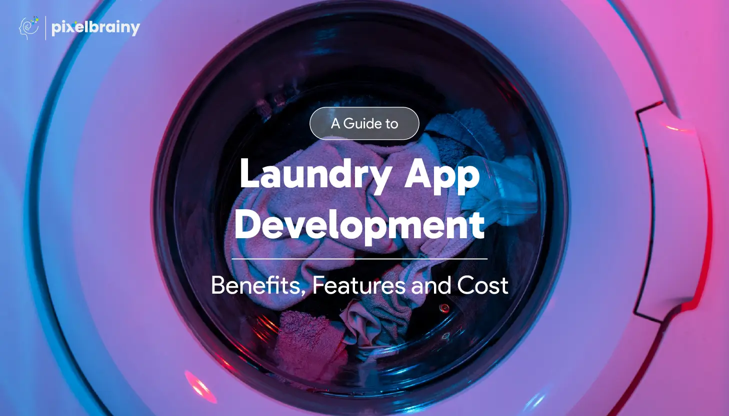 A Guide To Laundry App Development: Benefits, Features and Cost